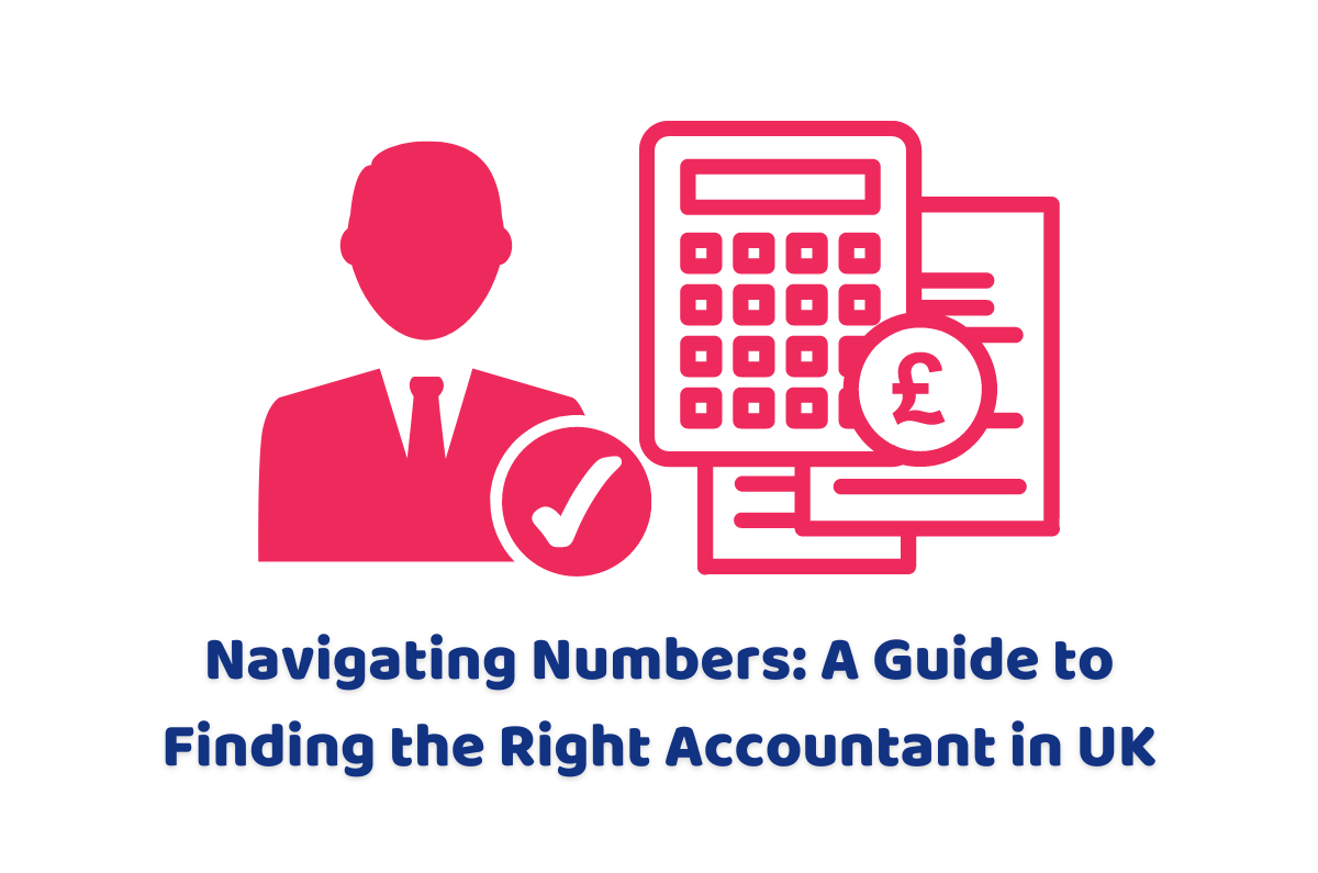 Navigating Numbers: A Guide to Finding the Right Accountant in UK ...