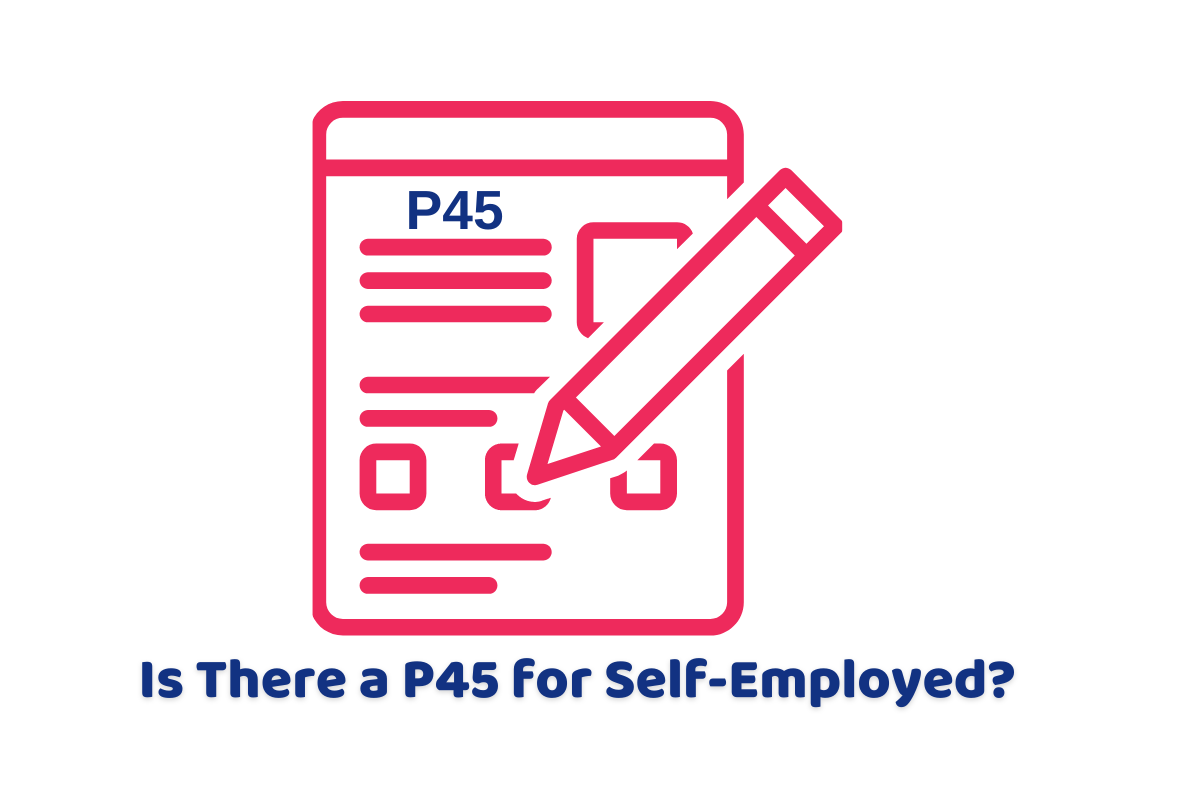 Is There P45 for Self-Employed? Everything You Need to Know