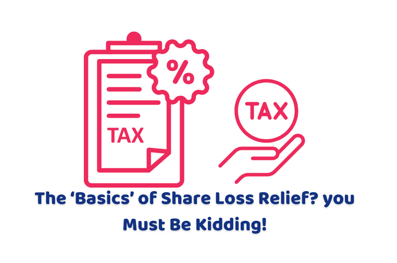 The ‘Basics’ of Share Loss Relief? you Must Be Kidding! - Accounting Firms